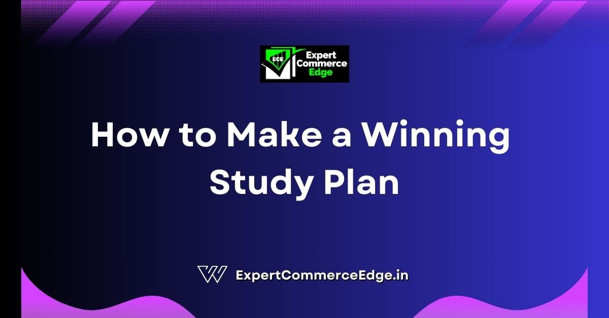 How to Make a Winning Study Plan - Expert Commerce Edge